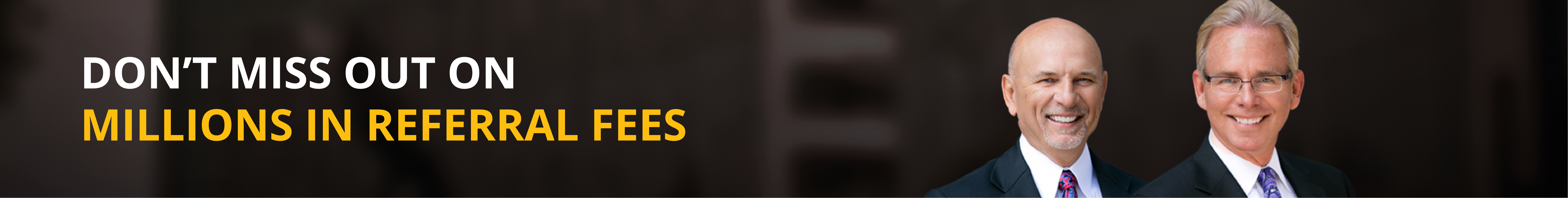 Don't Miss Out on Millions in Attorney Referrals! - Send your case.